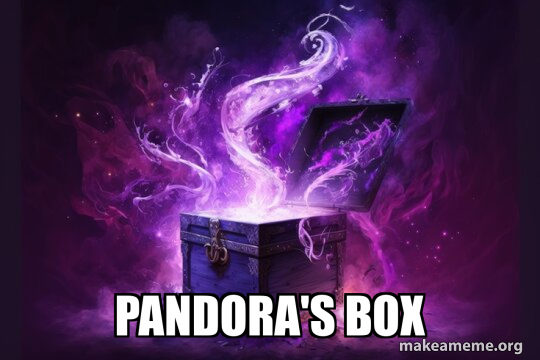 PANDORA'S BOX Meme Generator