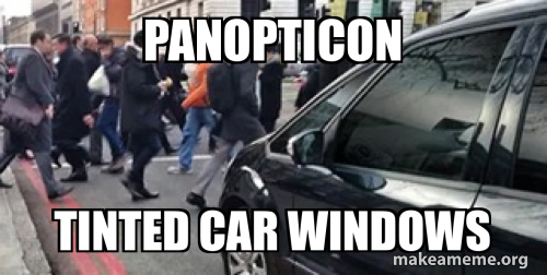 panopticon tinted car windows Meme Generator