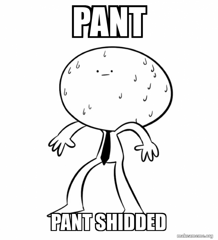 Pant Pant shiDDed Meme Generator