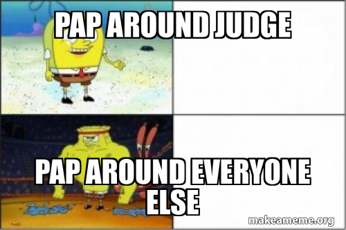Pap around Judge Pap Around everyoNe else Meme Generator
