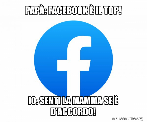 Papà: FACEBOOK è il top! Io: senti la mamma se è d'accordo! - Facebook ...