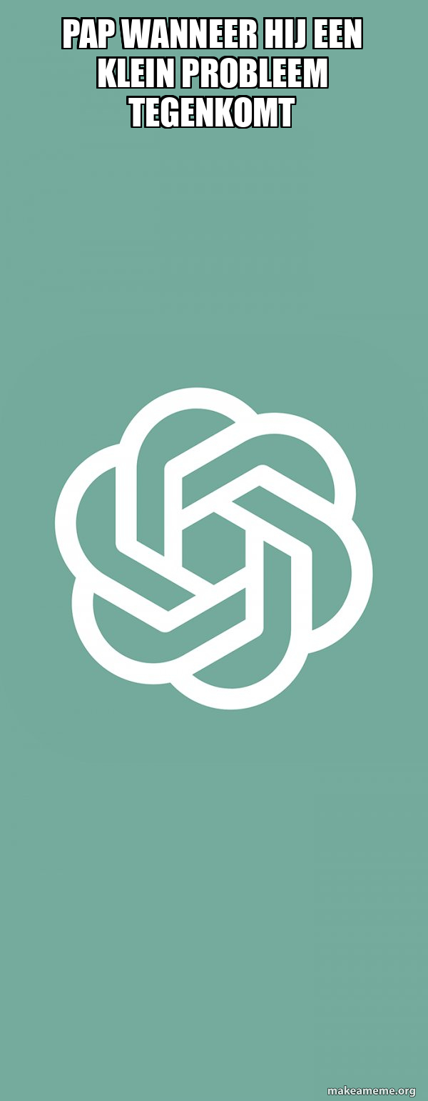 pap wanneer hij een klein probleem tegenkomt - ChatGPT Meme Generator