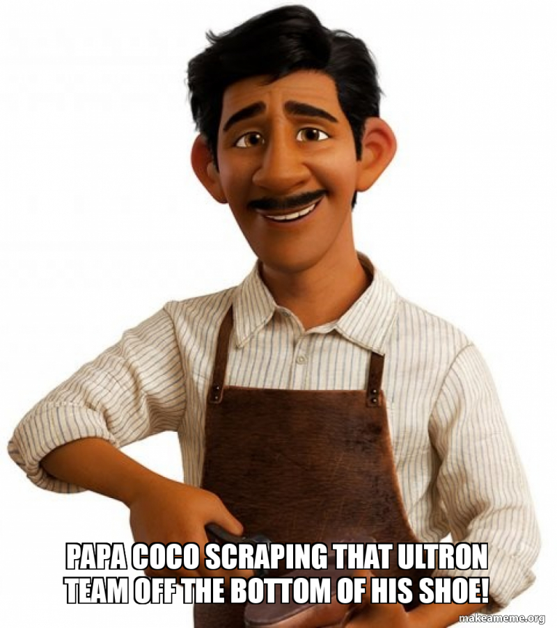papa coco scraping that ultron team off the bottom of his shoe! Meme ...