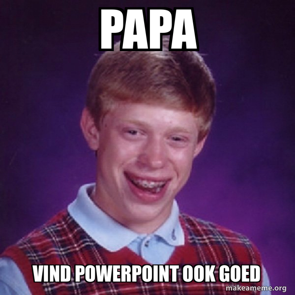 papa vind powerpoint ook goed - Bad Luck Brian Meme Generator