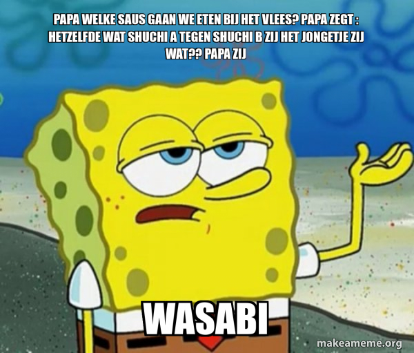 Papa welke saus gaan we eten bij het vlees? Papa zegt : hetzelfde wat ...