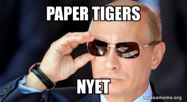 paper tigers nyet - Vladamir Putin Meme Generator