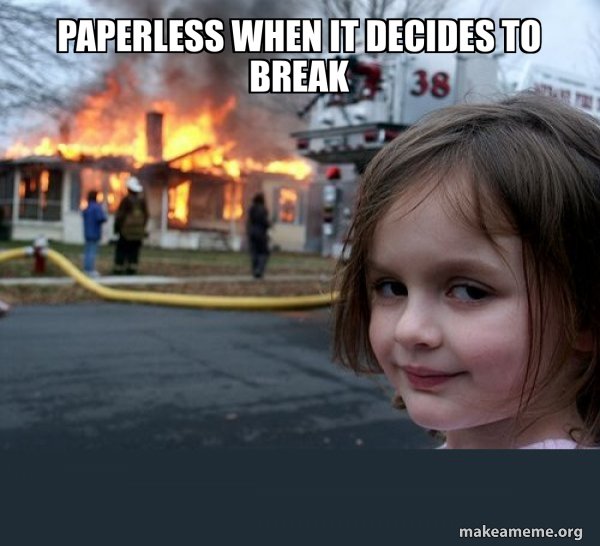 paperless when it decides to break - Disaster Girl Meme Generator