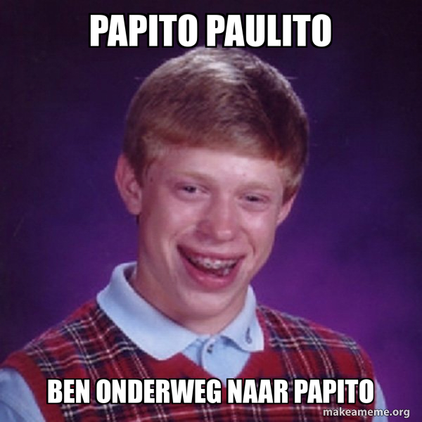 papito paulito ben onderweg naar papito - Bad Luck Brian Meme Generator