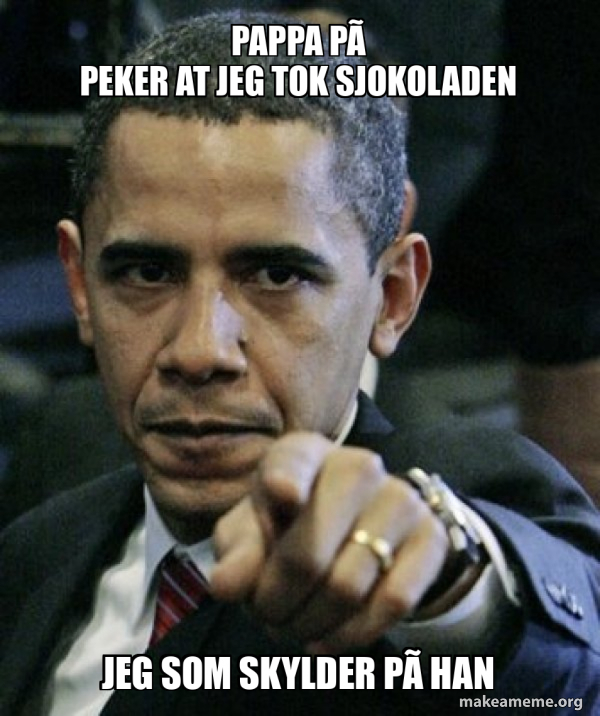 Pappa påpeker at jeg tok sjokoladen Jeg som skylder på han - Angry ...