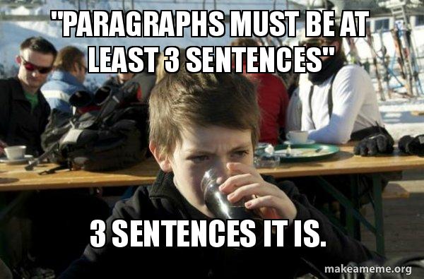 "Paragraphs must be at least 3 sentences" 3 sentences it is. - Lazy ...