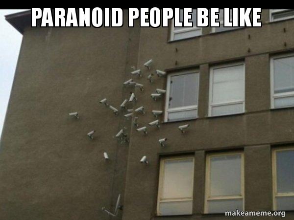 Paranoid people be like - Paranoia meme Meme Generator