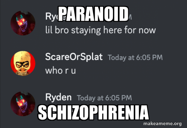 paranoid schizophrenia Meme Generator