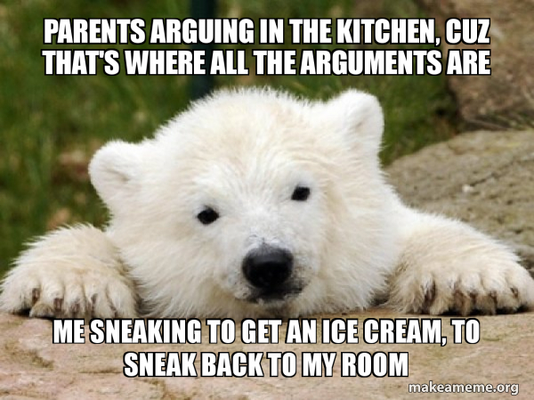 Parents arguing in the kitchen, cuz that's where all the arguments are ...