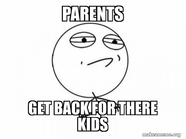 Parents Get back for there kids - Challenge Acccepted Meme Generator