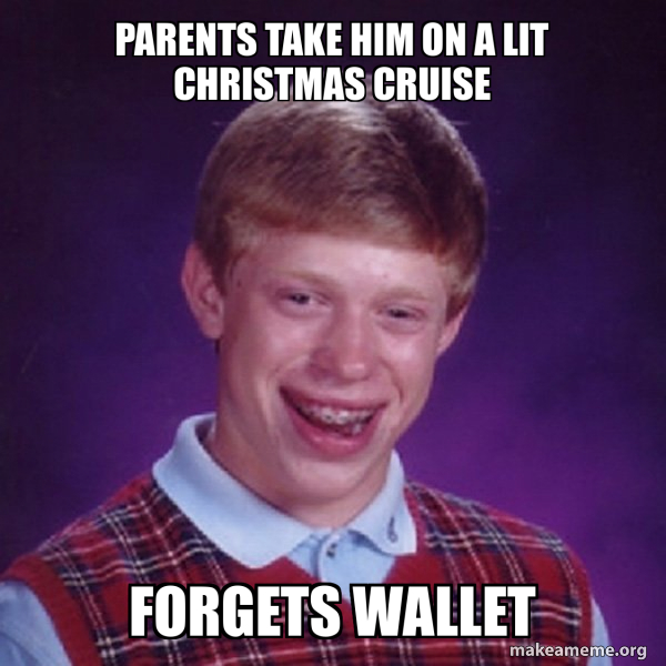 parents take him on a lit christmas cruise forgets wallet - Bad Luck ...