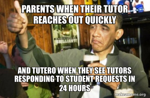 parents when their tutor reaches out quickly and tutero when they see ...
