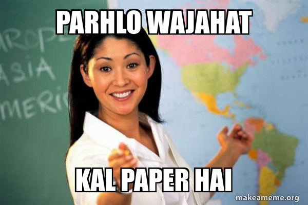 parhlo wajahat kal paper hai - Unhelpful High School Teacher Meme Generator