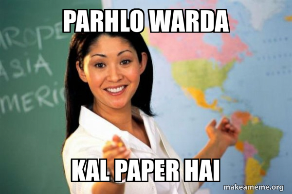 Parhlo warda kal paper hai - Unhelpful High School Teacher Meme Generator