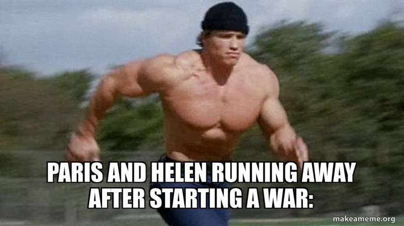Paris and Helen running away after starting a war: Meme Generator
