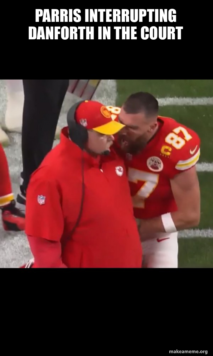 Parris interrupting Danforth in the court - Travis Kelce and Coach Meme ...