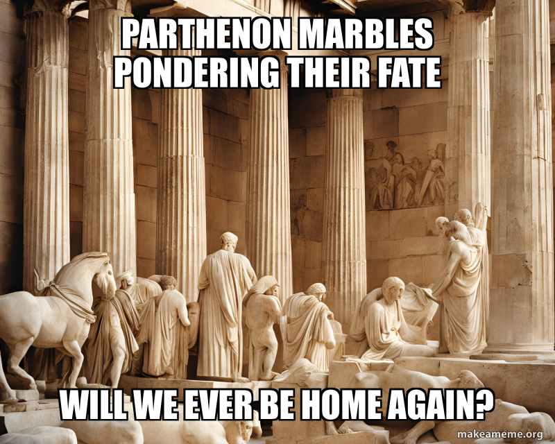 Parthenon Marbles pondering their fate Will we ever be home again? Meme ...