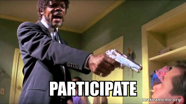 participate - Samuel L. Jackson Say What Meme Generator