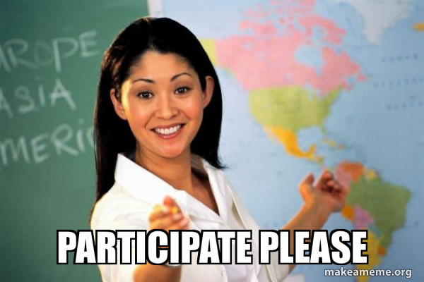 Participate Please - Unhelpful High School Teacher Meme Generator