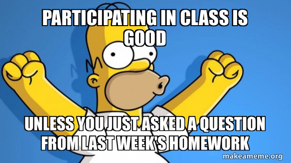 Participating in class is good Unless you just asked a question from ...