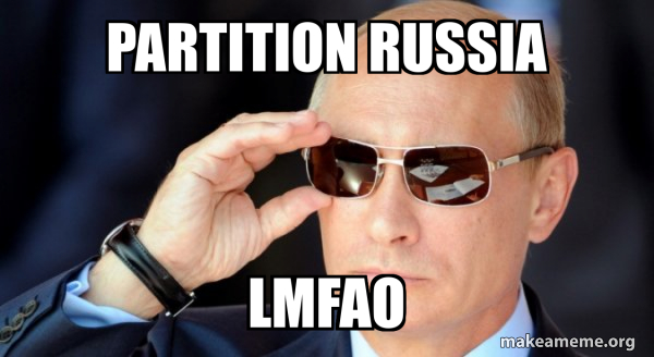 partition russia lmfao - Vladamir Putin Meme Generator