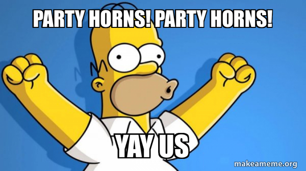 PARTY HORNS! PARTY HORNS! YAY US - Happy Homer Meme Generator