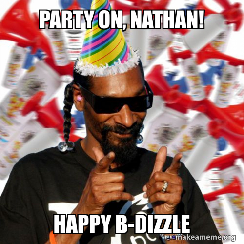 party on, nathan! happy b-dizzle Meme Generator