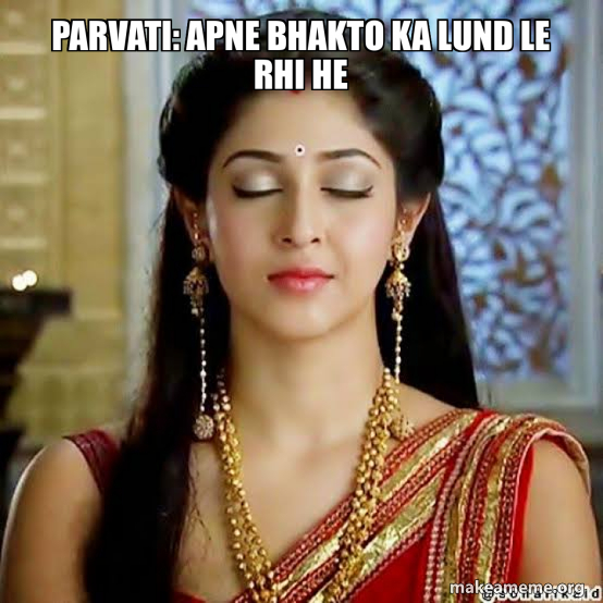Parvati: Apne bhakto ka lund le rhi he Meme Generator