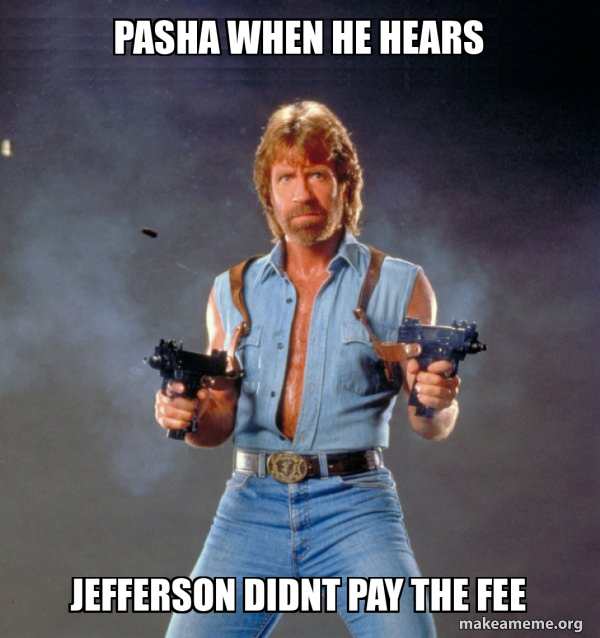 Pasha When He hears Jefferson didnt pay the fee - Chuck Norris Meme ...