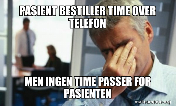 pasient bestiller time over telefon men ingen time passer for pasienten ...