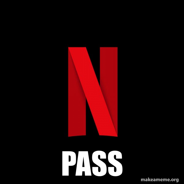 Pass - Netflix Meme Generator