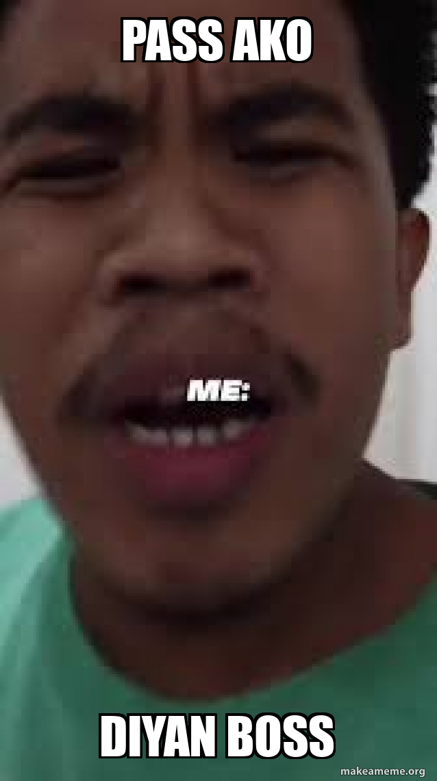 pass ako diyan boss Meme Generator