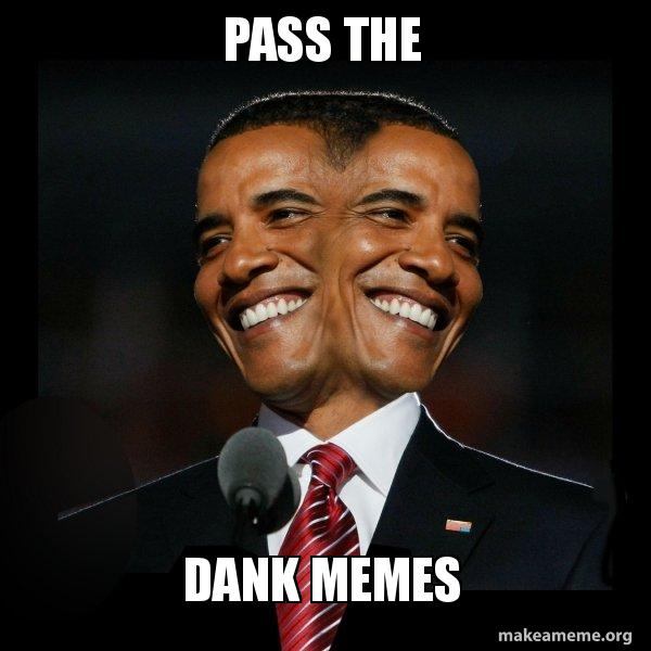 pass the dank memes - Two Faced Obama Meme Generator