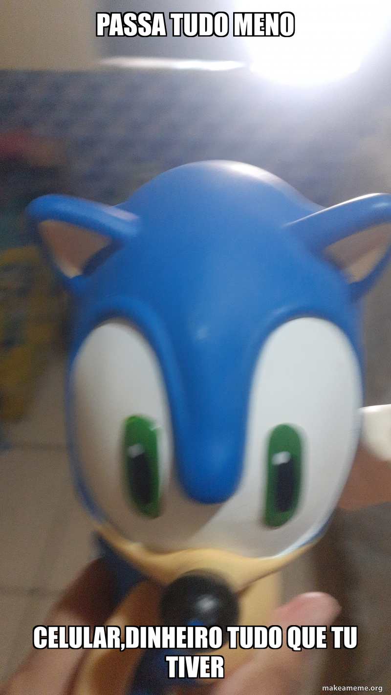 passa tudo meno celular,dinheiro tudo que tu tiver - o roubo Meme Generator