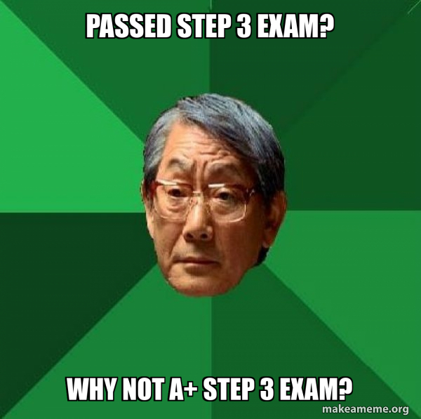 Passed step 3 exam? Why not A+ Step 3 exam? - High Expectations Asian ...