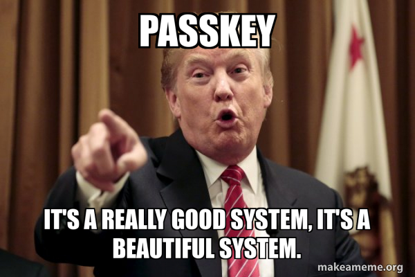 Passkey It's a really good system, it's a beautiful system. - Donald ...