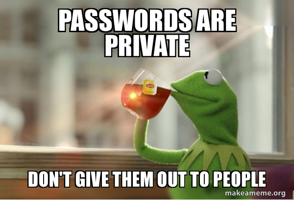 passwords are private don't give them out to people - Kermit Drinking ...