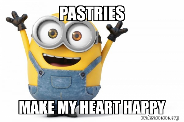 Pastries make my heart happy - Happy Minion Meme Generator
