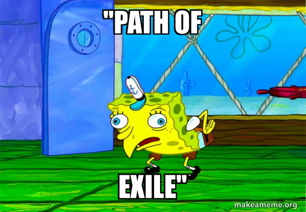 "Path of EXILE" - Mocking SpongeBob Meme Generator