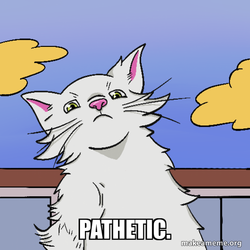 Pathetic. Meme Generator