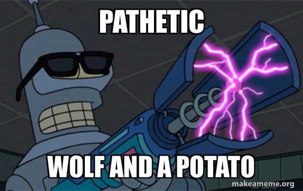Pathetic Wolf and a Potato - Blasting Bender Meme Generator