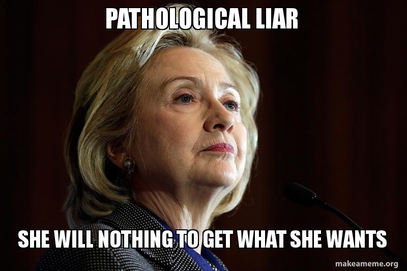 Pathological Liar She will nothing to get what she wants - Hillary lies ...