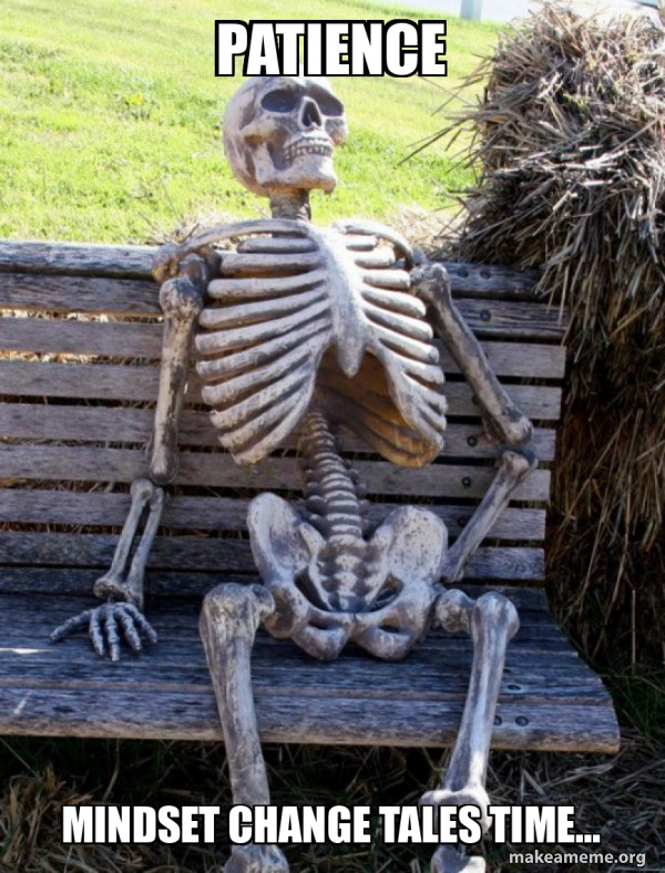Patience mindset change tales time... - Waiting Skeleton Meme Generator