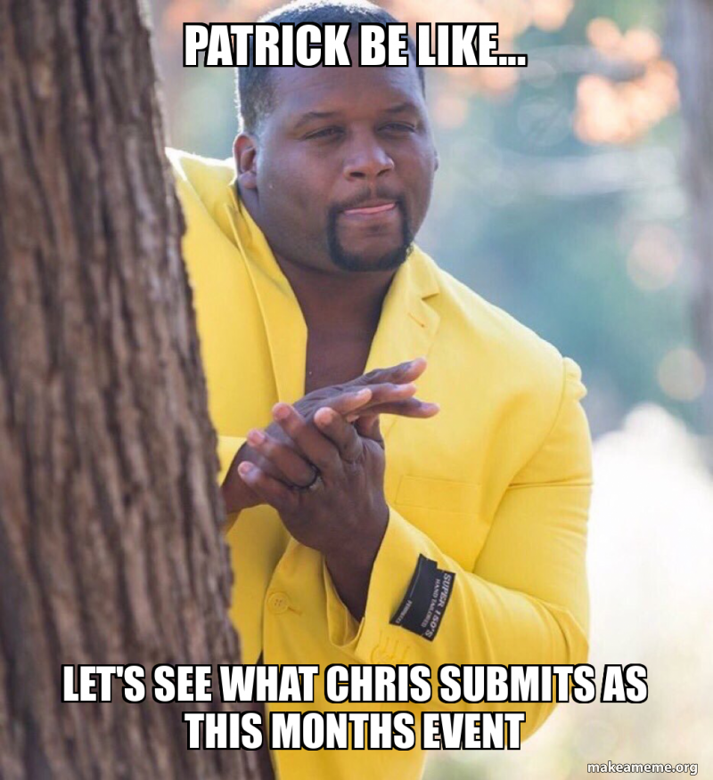 Patrick Be Like... Let's see what Chris submits as this months event Meme Generator
