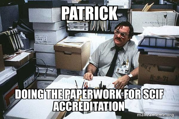 Patrick Doing the paperwork for SCIF accreditation - Seriously Milton ...