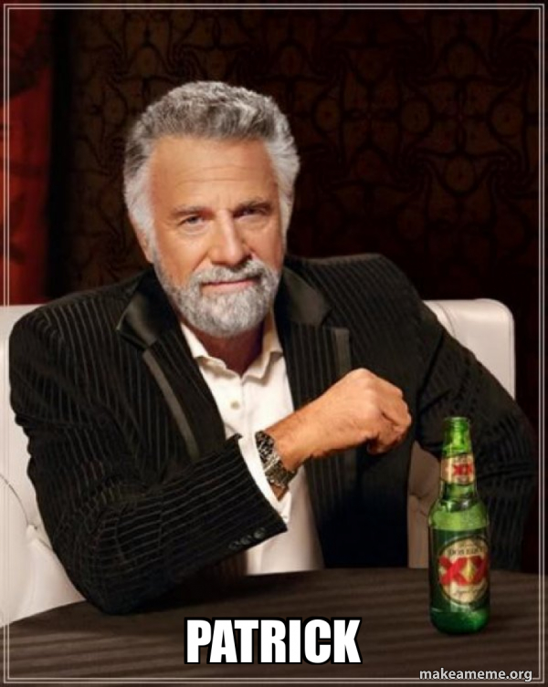 Patrick - The Most Interesting Man in the World Meme Generator